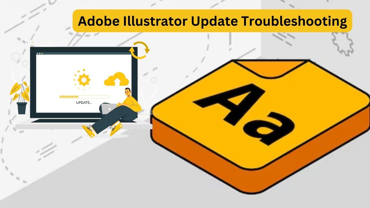 Adobe Illustrator Update Troubleshooting – Pro Fix Guide